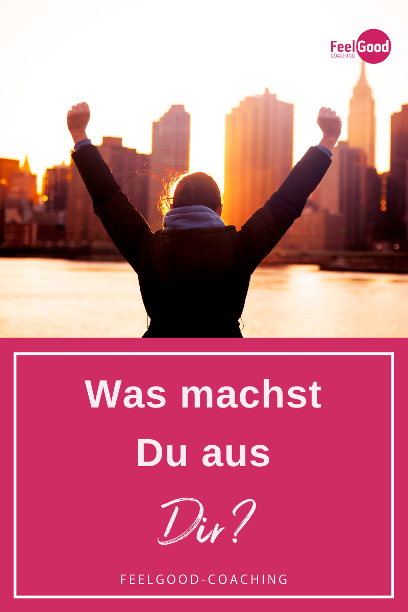 Was machst Du aus Dir? - Feelgood-Coaching